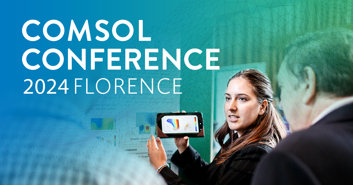 Showcase Your Work at the COMSOL Conference 2024 Florence