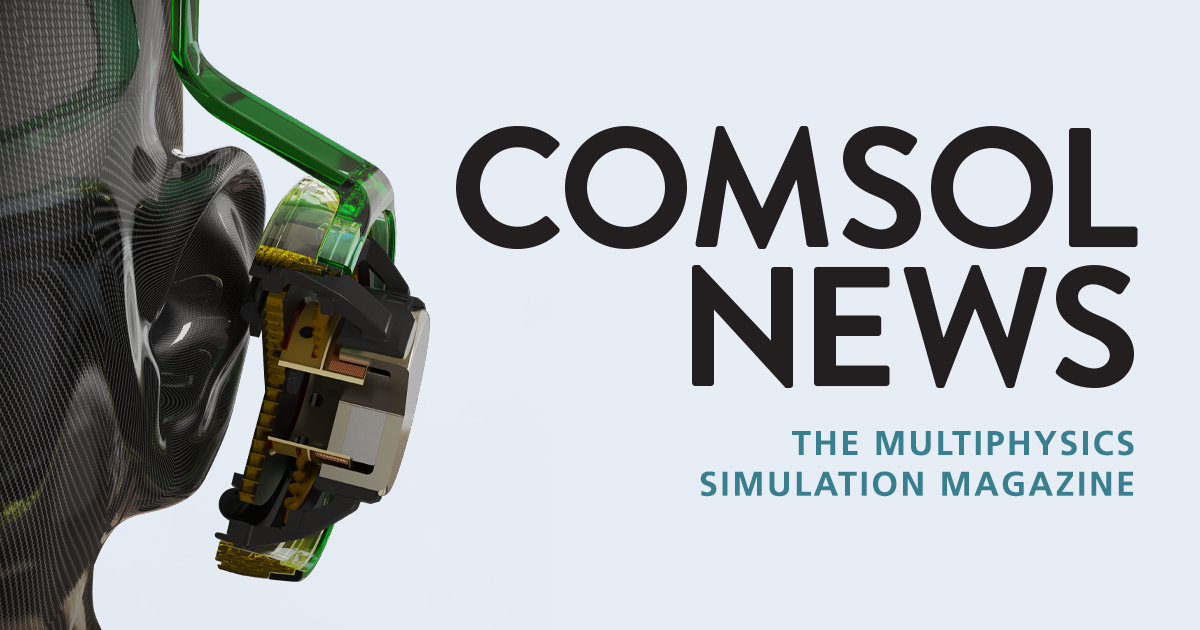 Read COMSOL News 2020, the Multiphysics Simulation Magazine