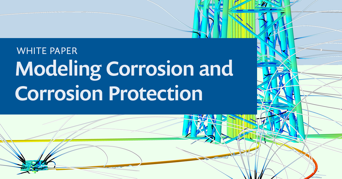 White Paper on Modeling Corrosion and Corrosion Protection Systems - 必威bwey