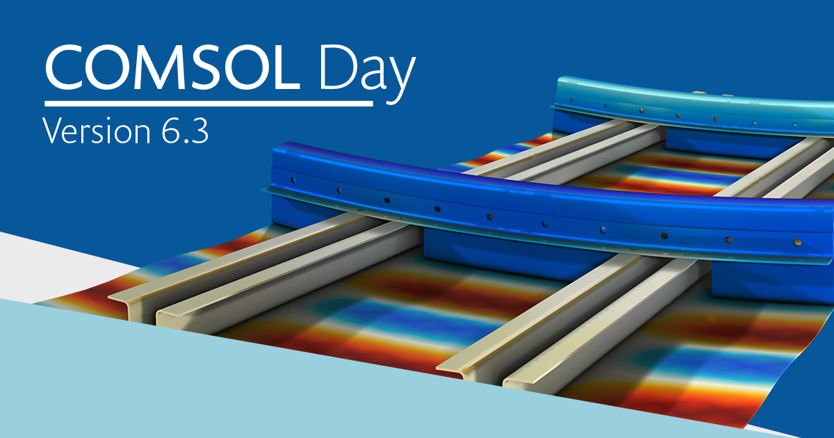 COMSOL 主题日：6.3 版本